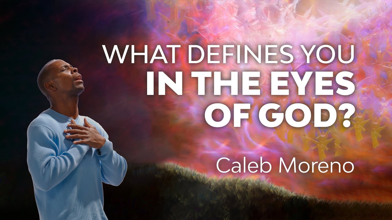 What Defines You in the Eyes of God? by Caleb Moreno - YouTube
