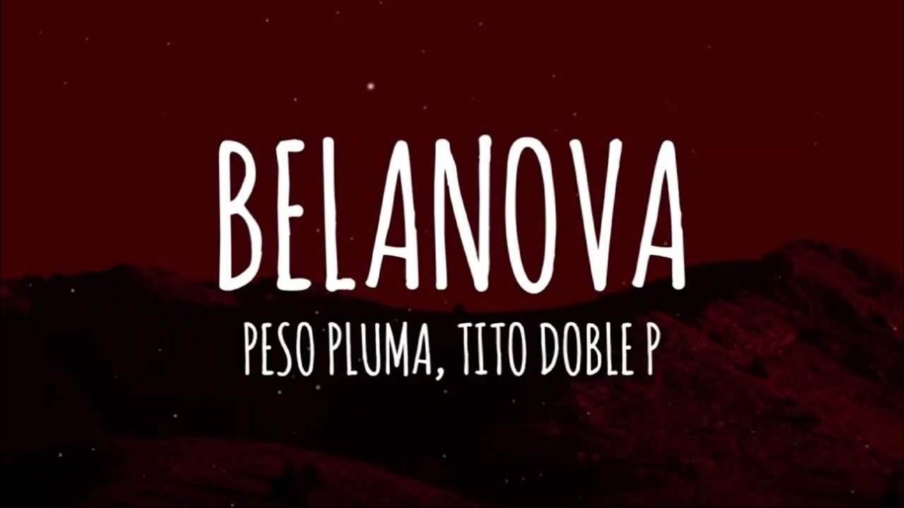 Peso Pluma, Tito Double P - Belanova (Letra/Lyrics) - YouTube