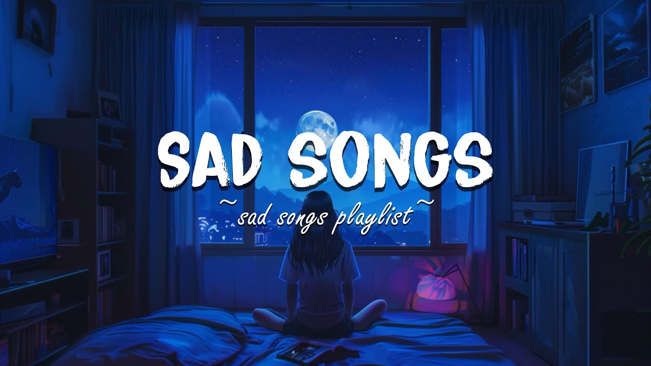 Sad Songs ♫ Sad songs playlist for broken hearts ~ Depressing Songs ...