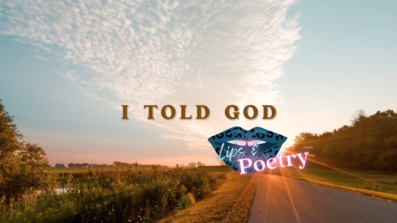 I Told God | Lips & Poetry - YouTube