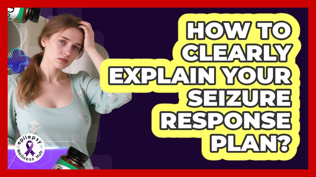 How To Clearly Explain Your Seizure Response Plan? - YouTube