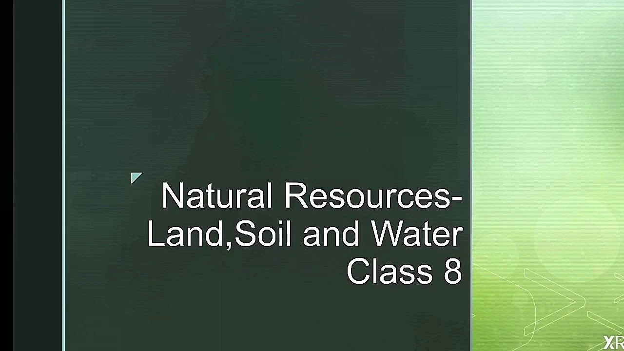 Natural Resources- Land, Soil and Water (Geography) Video Part 1 Class ...