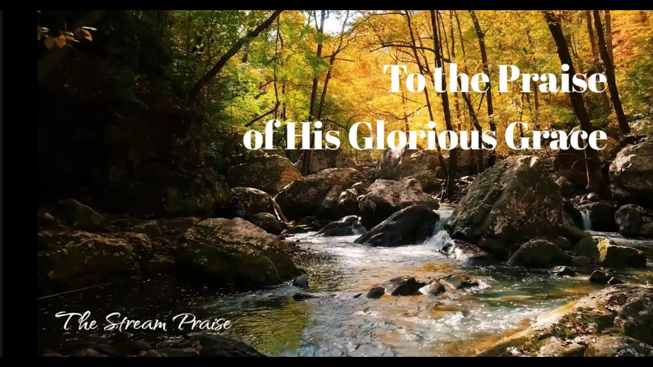 To the Praise of His Glorious Grace - YouTube