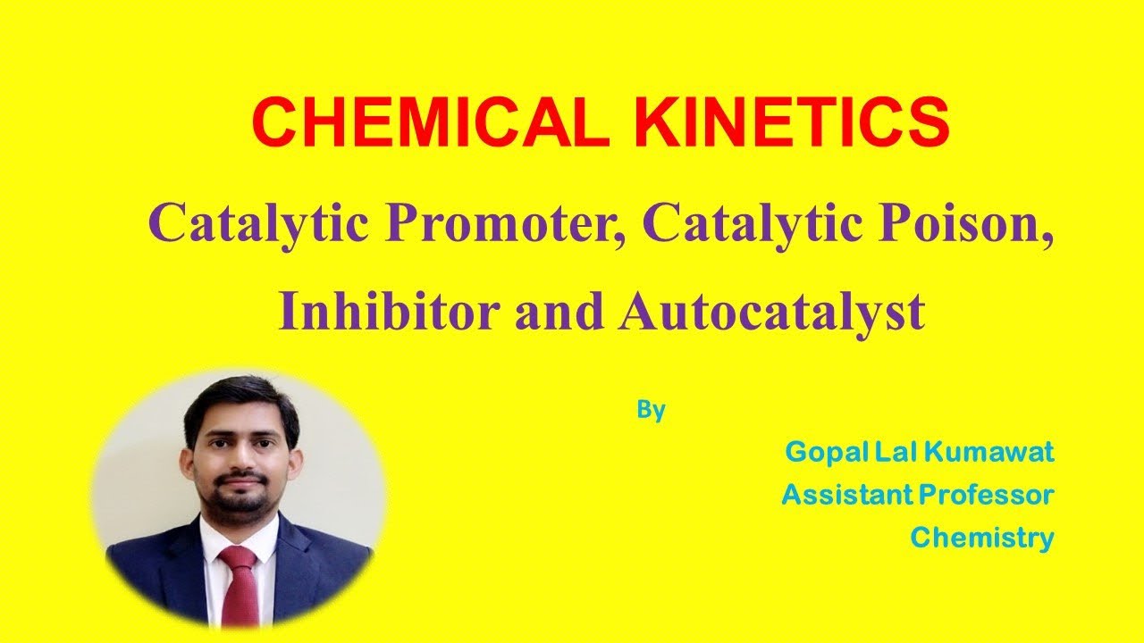 Chemical Kinetics :- Catalytic Promoter, Catalytic Poison, Inhibitor ...