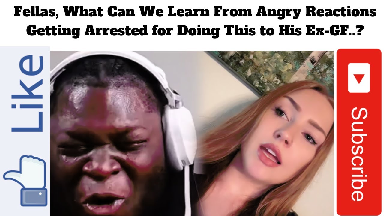 Fellas, What Can We Learn From Angry Reactions Getting Arrested for ...