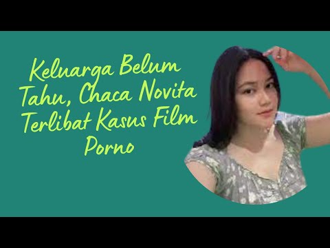 Keluarga Belum Tahu,  Chaca Novita  Terlibat Kasus Film Porno