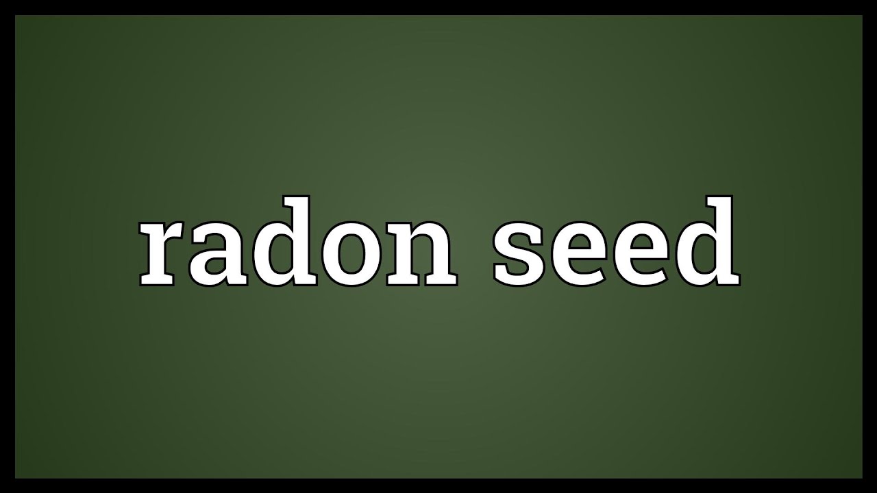 Radon seed Meaning - YouTube