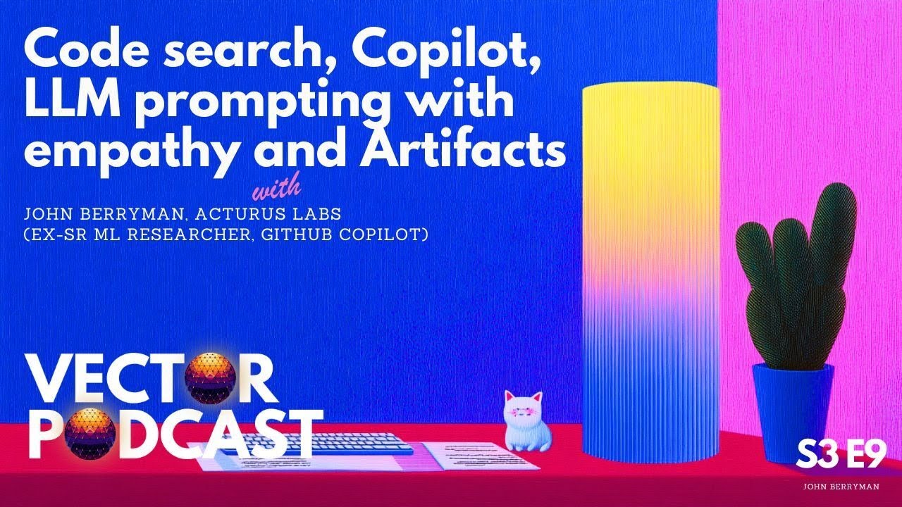 Code search, Copilot, LLM prompting with empathy and Artifacts - John Berryman, ex-GitHub ...