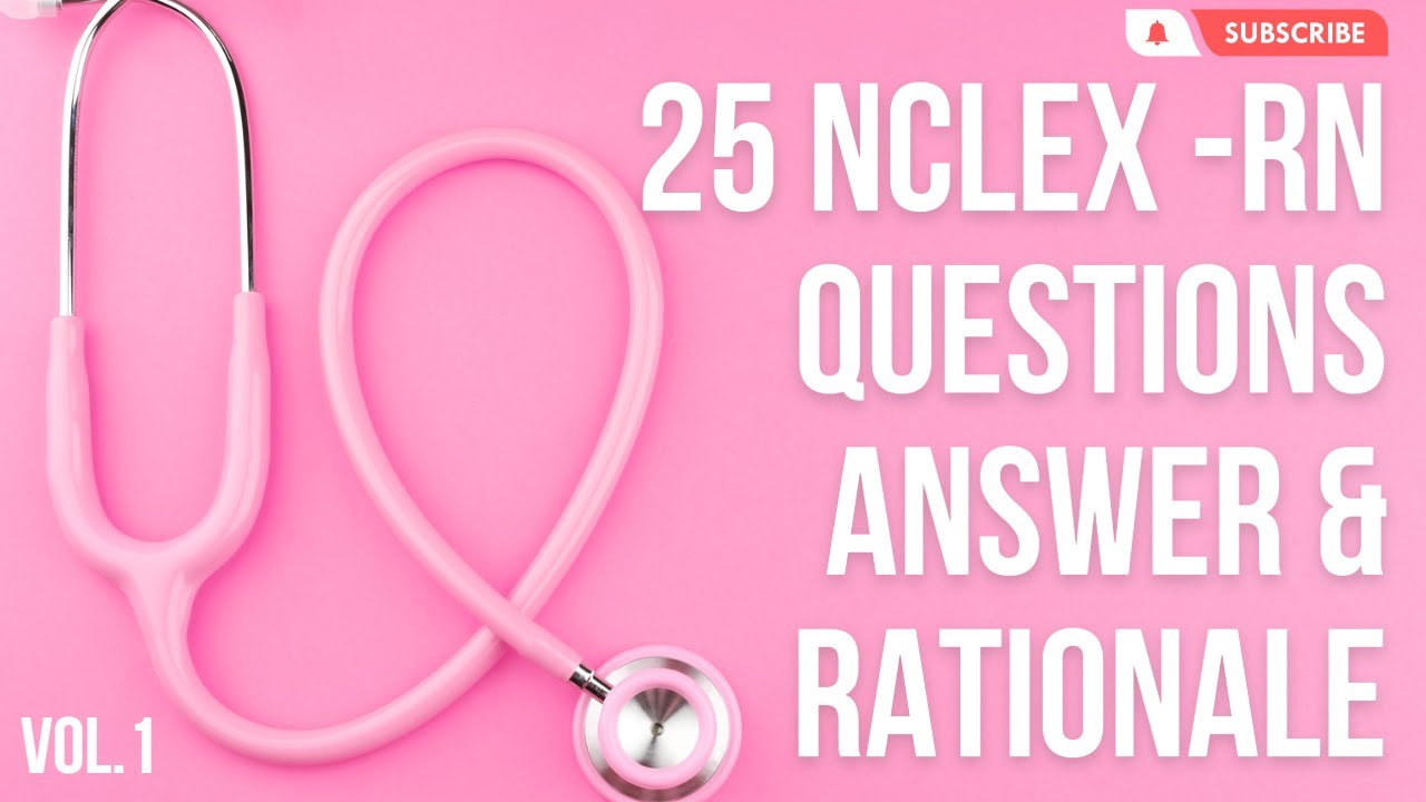25 NCLEX-RN QUESTION,ANSWERS AND RATIONALE VOLUME 1 - YouTube