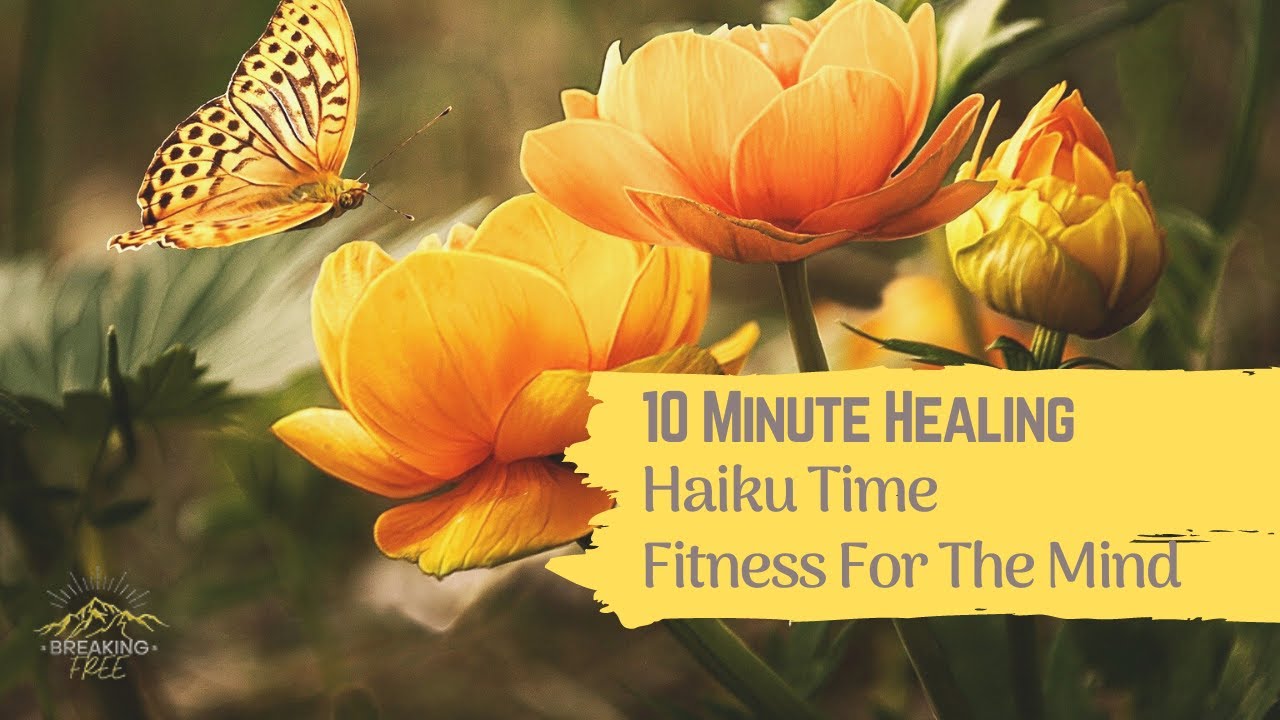 10 Minute Healing | Haiku Time - Fitness For The Mind - YouTube