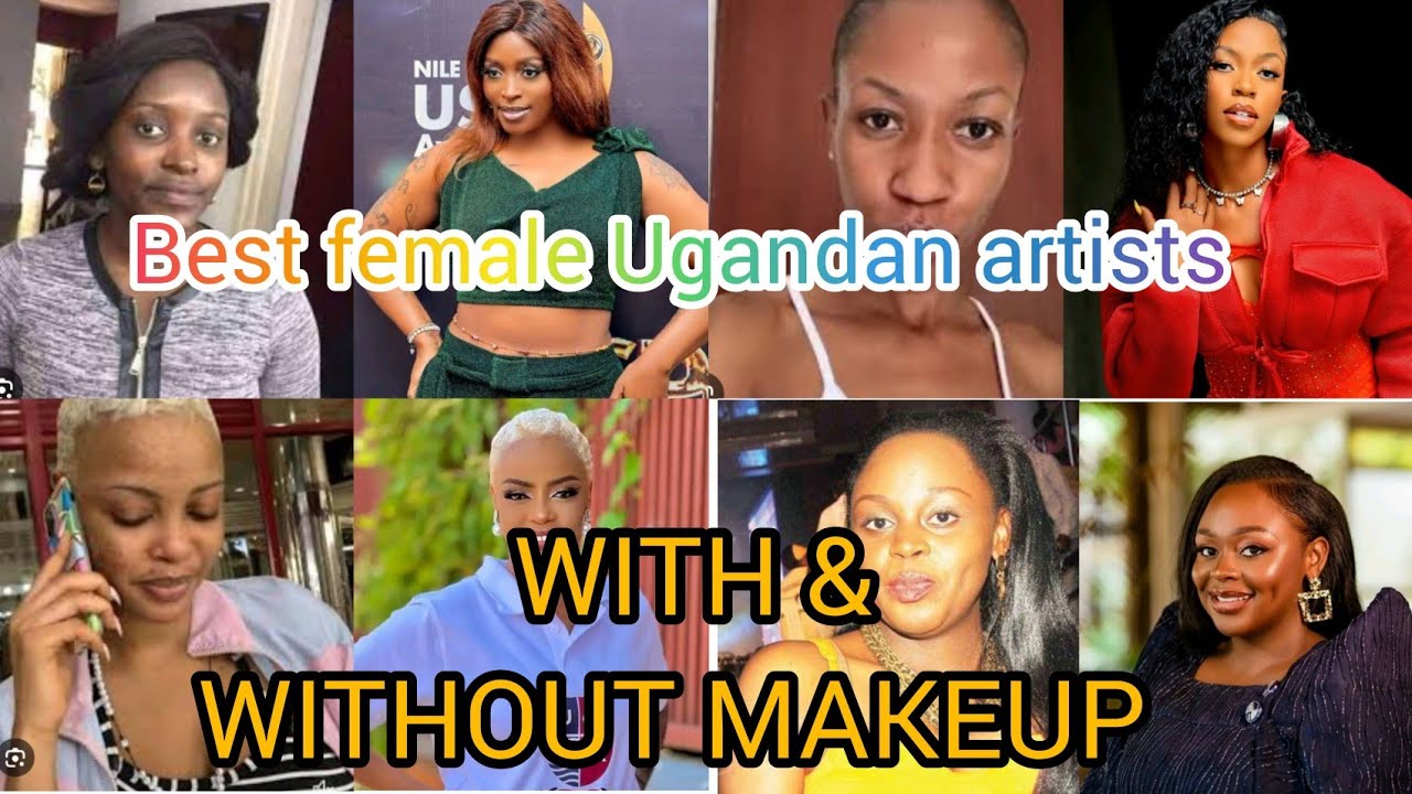 UGANDAN BEST FEMALE ARTISTS WITH & WITHOUT MAKEUP - YouTube