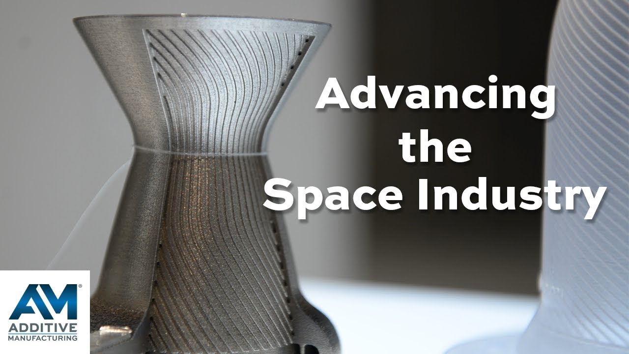 How Additive Manufacturing Is Advancing the Space Industry - YouTube