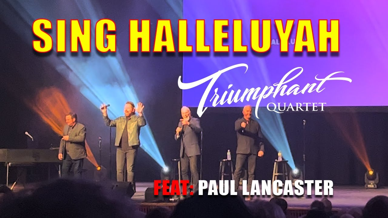 SING HALLELUJAH - Triumphant Quartet 2022 - Feat. Paul Lancaster # ...