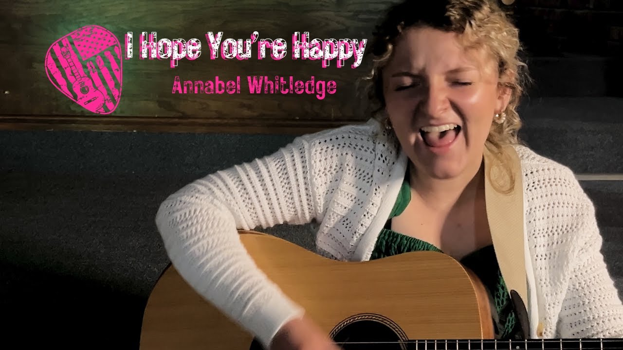 Annabel Whitledge- I Hope You're Happy - YouTube