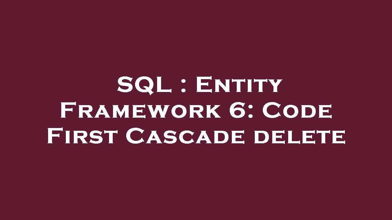 Sql Entity Framework 6 Code First Cascade Delete Youtube