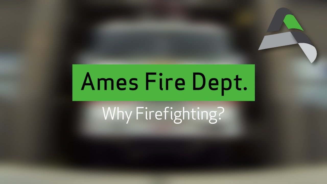 Why Firefighting? - Ames Fire Department - YouTube