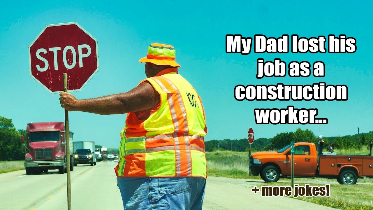 My Dad lost his job as a construction worker... | + 21 more jokes | 13 ...