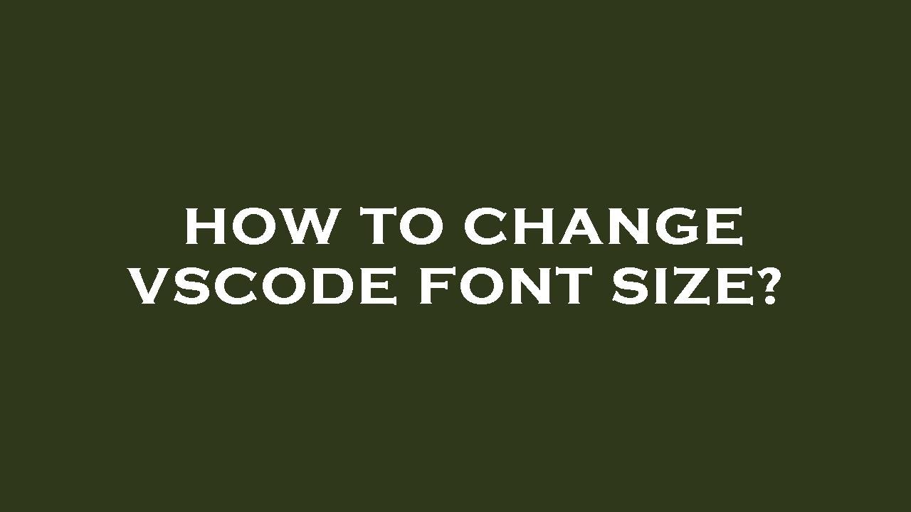 How To Change Vscode Font Size YouTube how-to-change-vscode-font-size-youtube