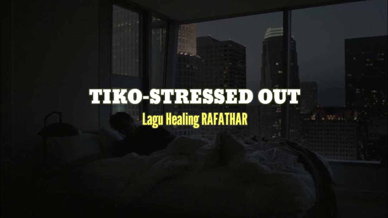 Tiko - Stressed Out LAGU HEALING RAFATHAR [Lyrics Terjemahan ...