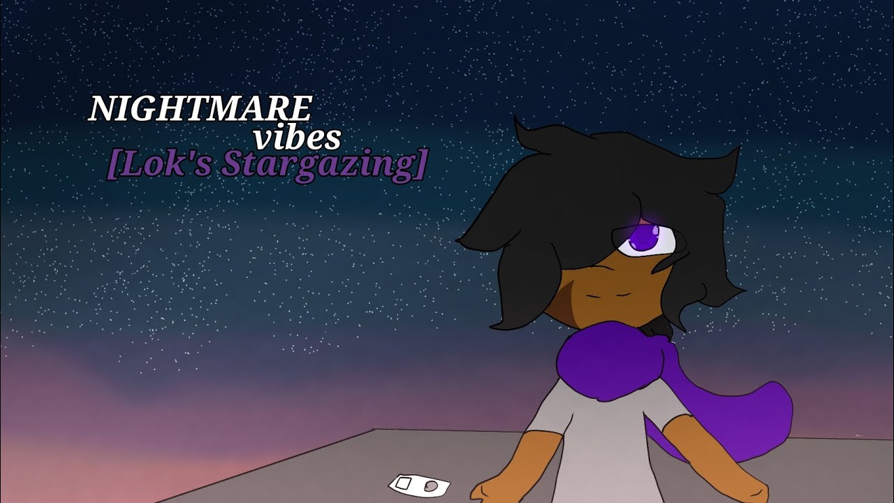 ~Nightmare Vibes~ [Lok's Stargazing Memorys] Ep 3 - YouTube