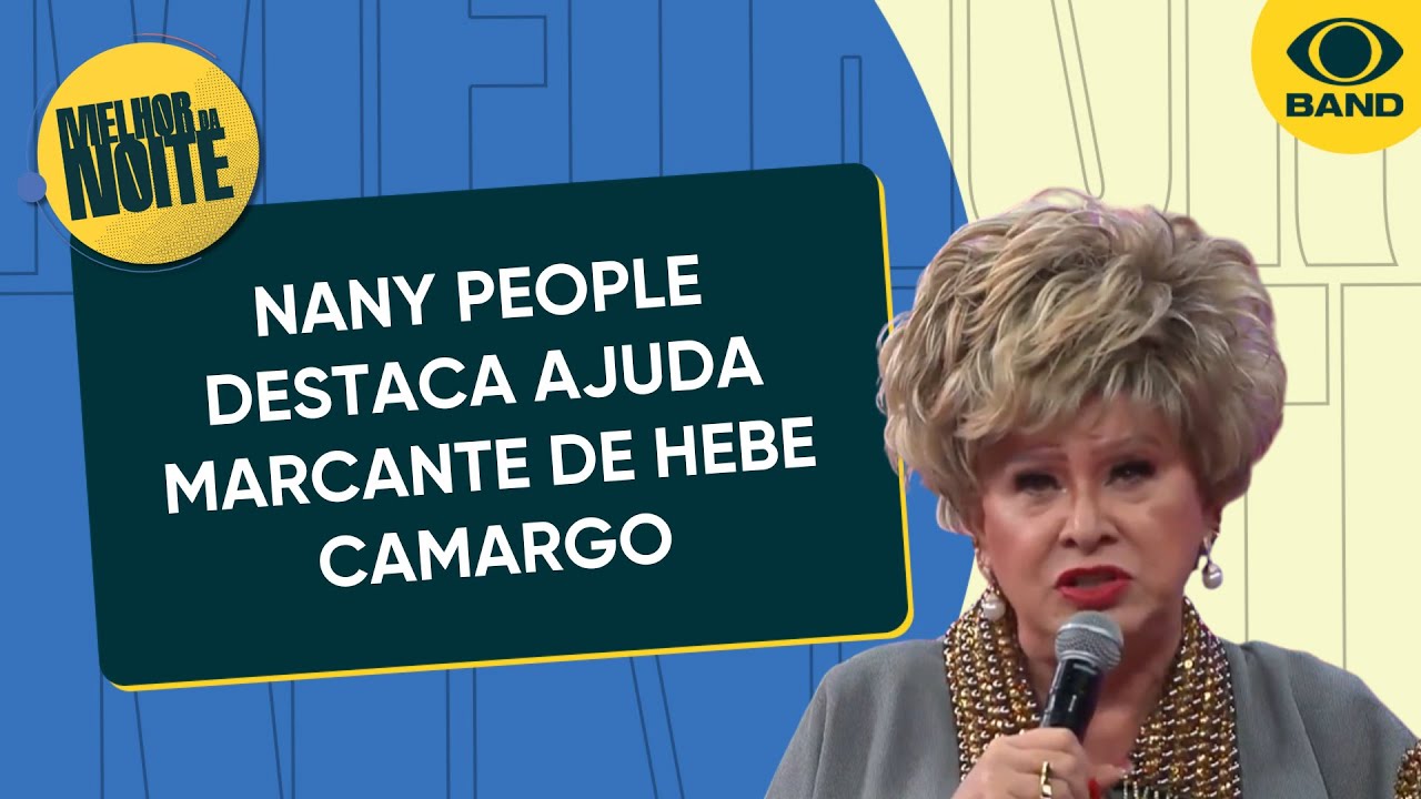 Nany People destaca ajuda marcante de Hebe Camargo em sua trajetória ...