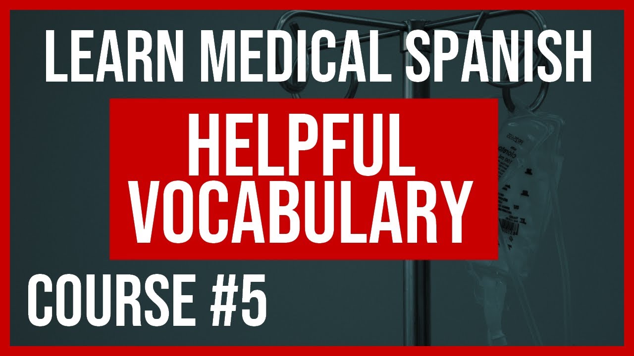 LEARN MEDICAL SPANISH - MINI-COURSE - HELPFUL VOCABULARY - YouTube