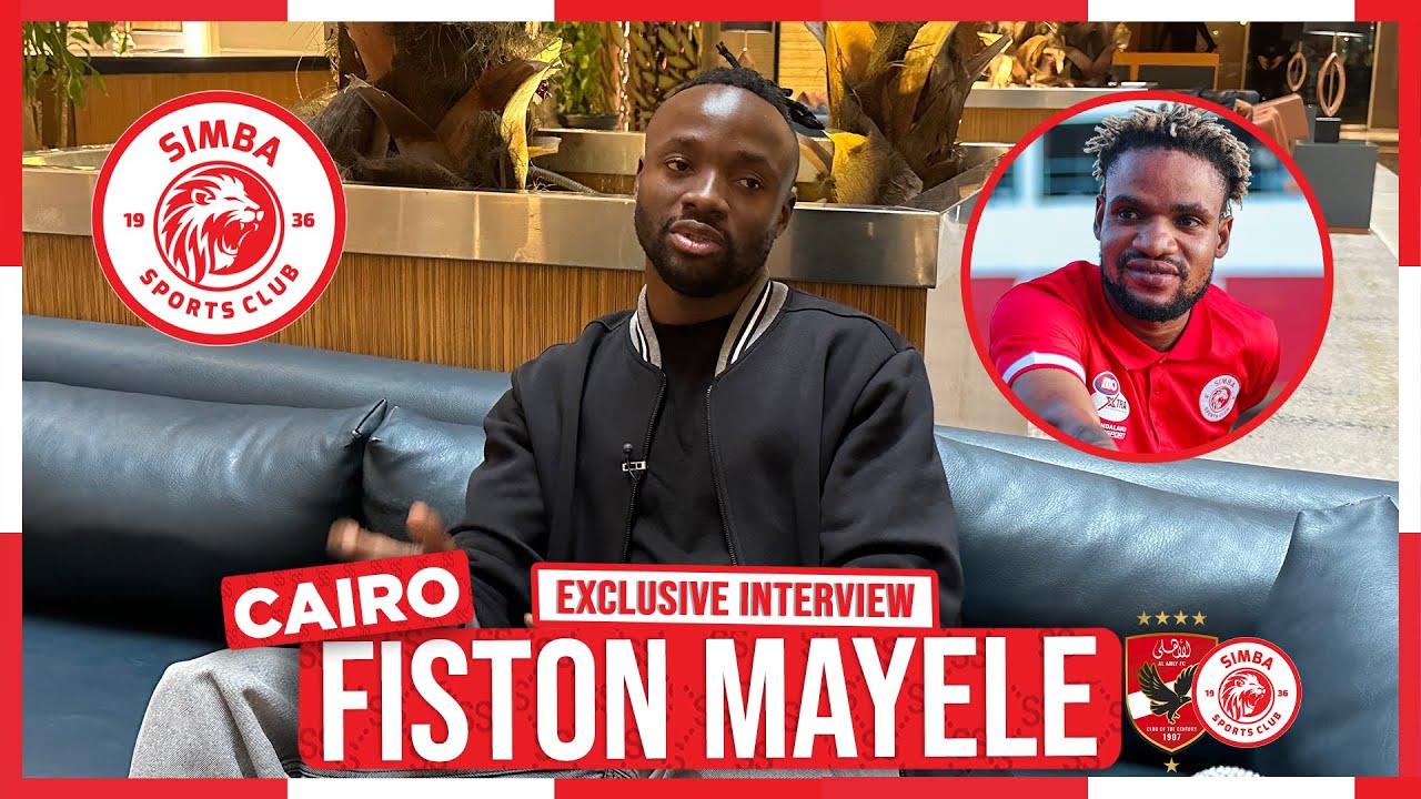 EXCLUSIVE INTERVIEW NA FISTON MAYELE KUHUSU AL AHLY, KUHUSU KUJA SIMBA ...