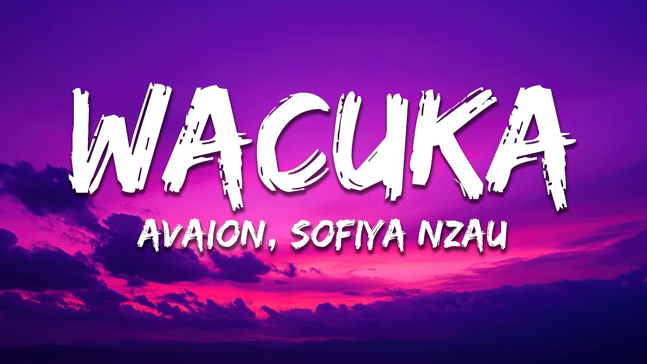 AVAION, Sofiya Nzau - Wacuka (Lyrics) - YouTube