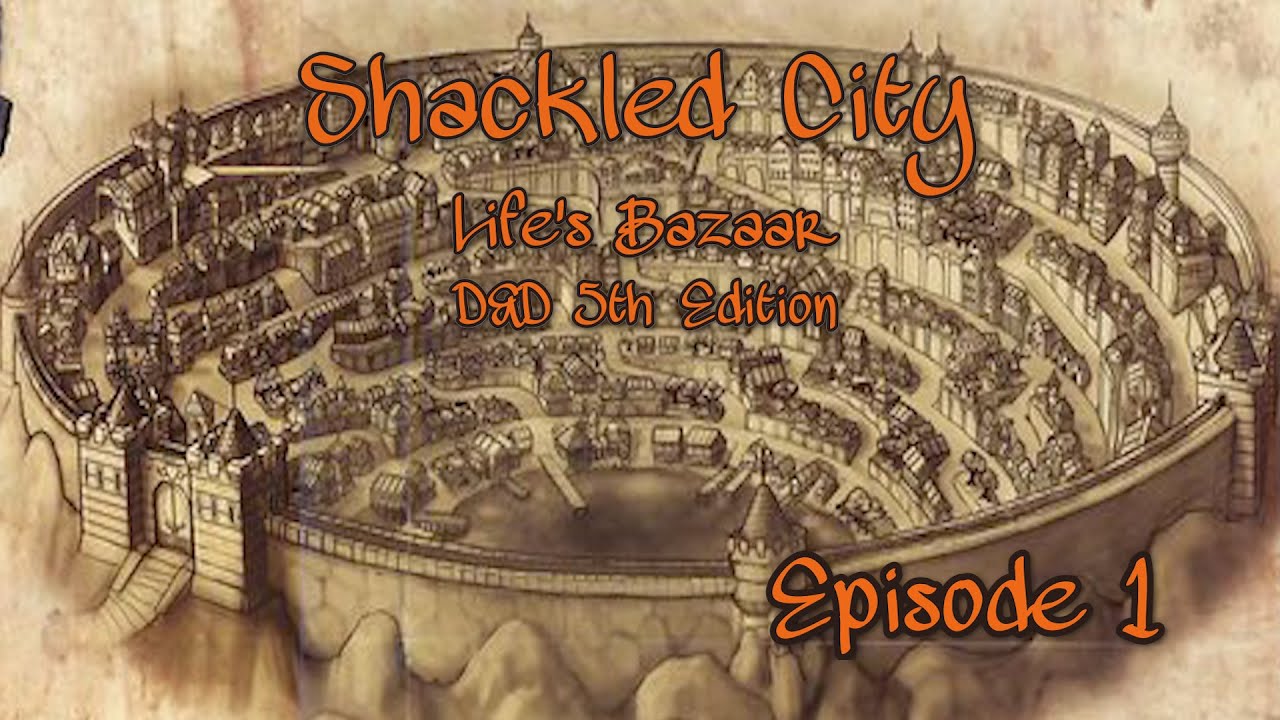 D&D 5E - Shackled City - Ep. 1 - Life's Bazaar - YouTube