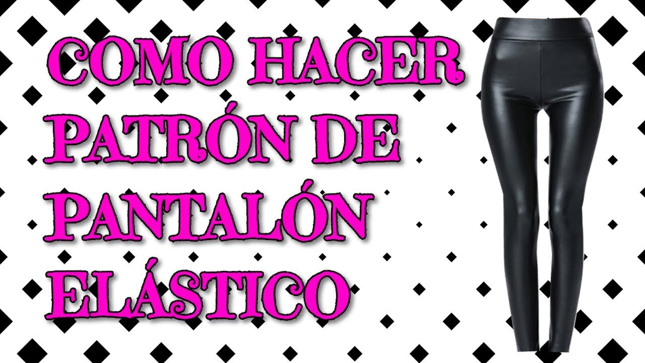 COMO HACER PATRÓN O MOLDE DE PANTALÓN ELÁSTICO (LYCRA) || LECCIÓN # 30 ...