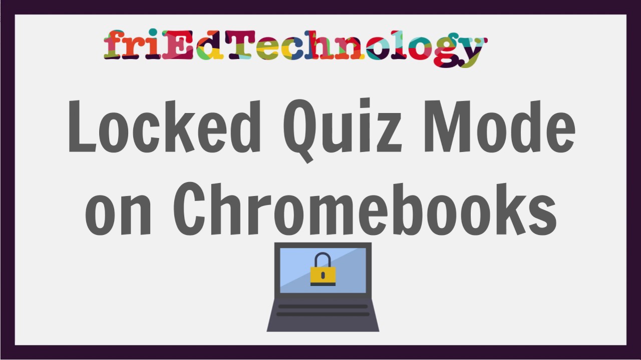 Locked Quiz Mode on Chromebooks - YouTube