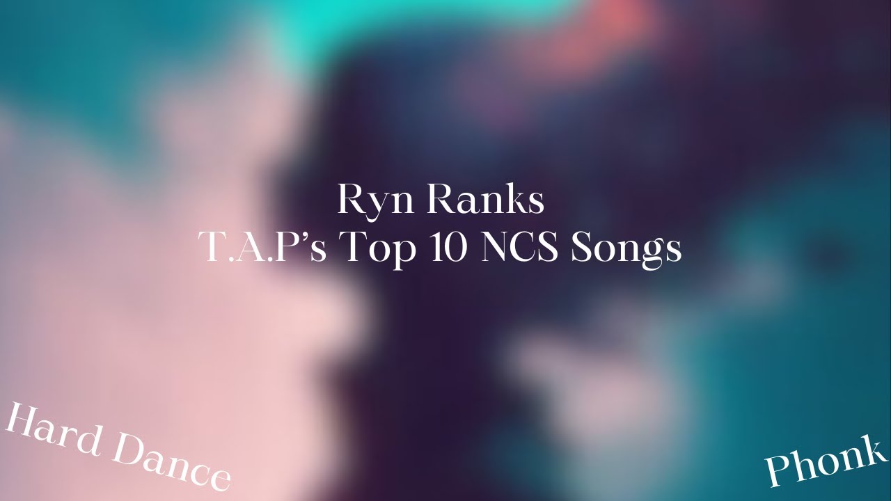 Ranking T.A.P’s Top 10 NCS Songs - YouTube