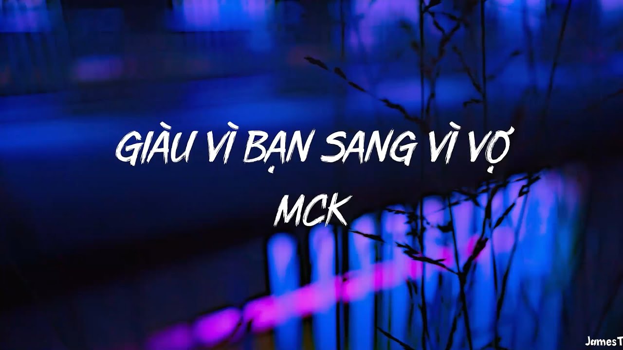 Giàu vì bạn sang vì vợ | MCK (MV Lyrics) - YouTube