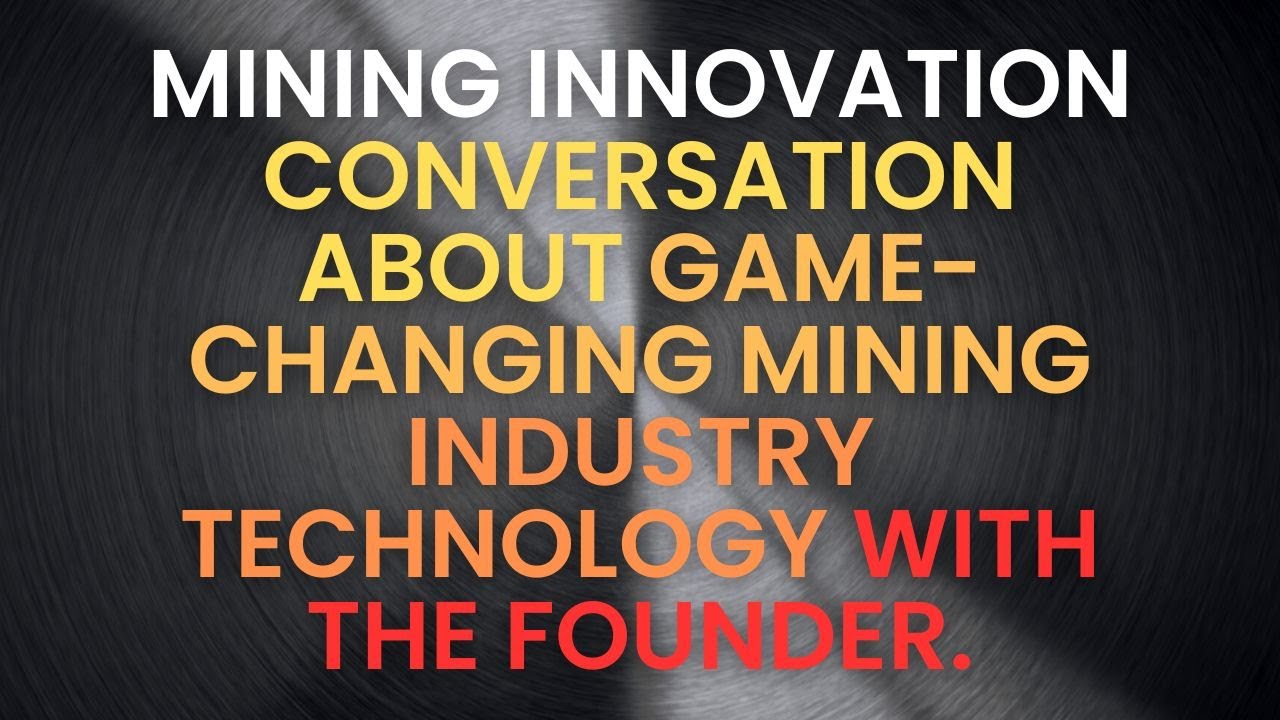 Mining Innovation Conversation About Game Changing Mining Industry ...