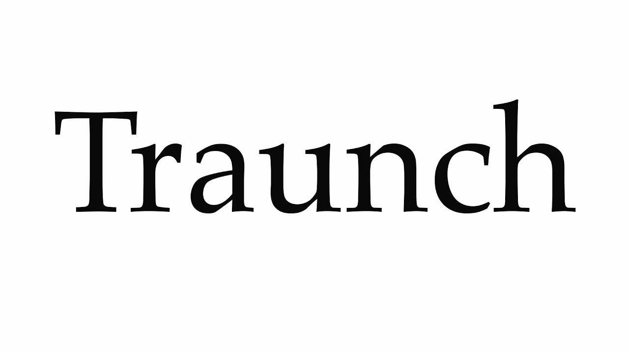 How to Pronounce Traunch - YouTube