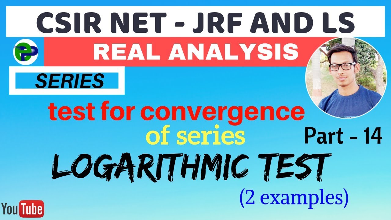 Logarithmic test । Series। Real analysis। CSIR NET maths । Part-14 ...