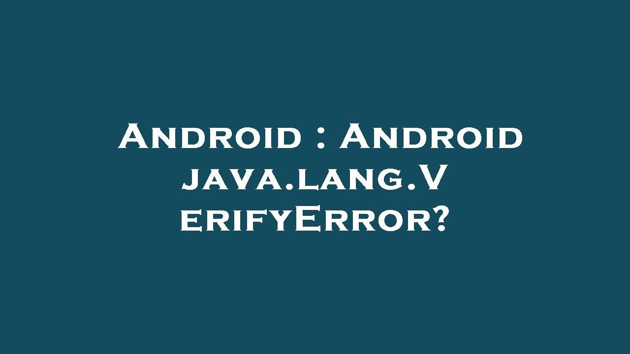 Android : Android java.lang.VerifyError? - YouTube
