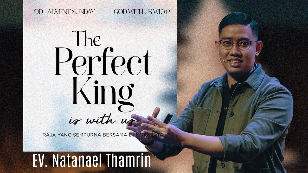 God With Us Week 3 "The Perfect King Is With Us" Ev. Natanael Thamrin ...