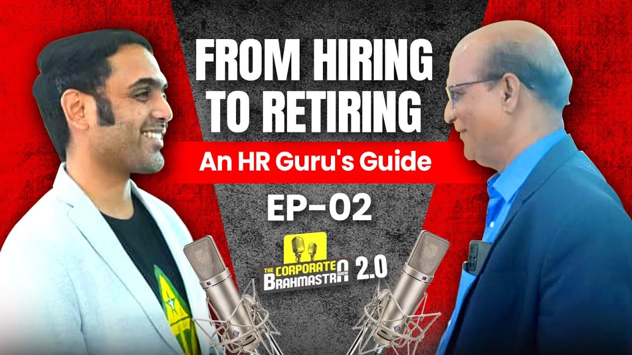 EP: 02 | From Hiring to Retiring : An HR Guru's Guide Corporate ...