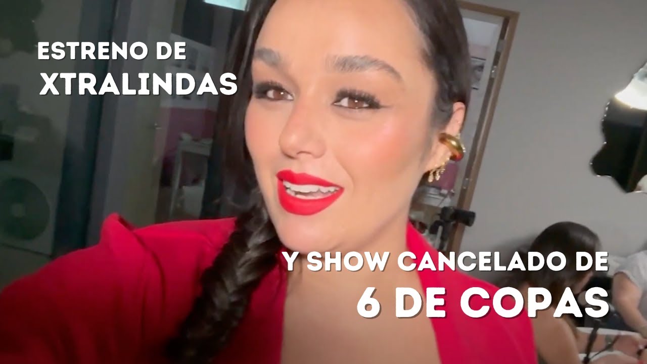 ESTRENO de XTRALINDAS y show CANCELADO de 6 de COPAS | Monica Macako ...