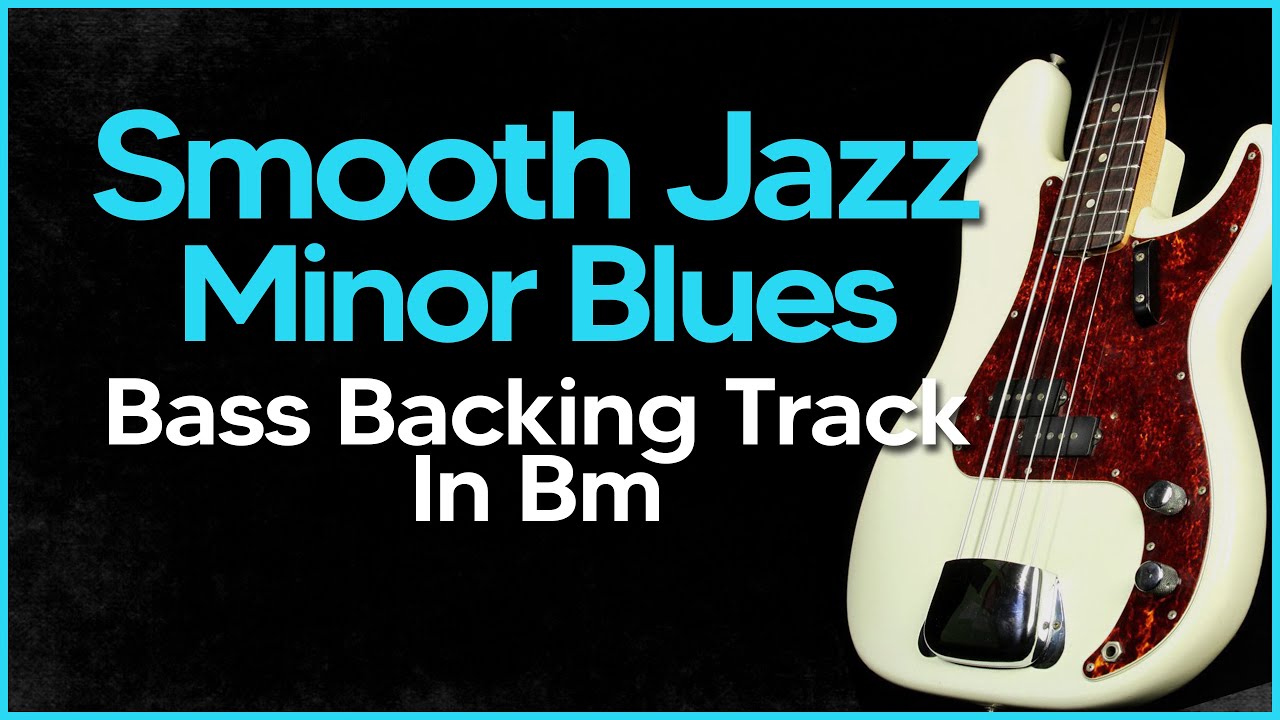 Bass Backing Track - Smooth Jazz Minor Blues Groove Jam In Bm - YouTube