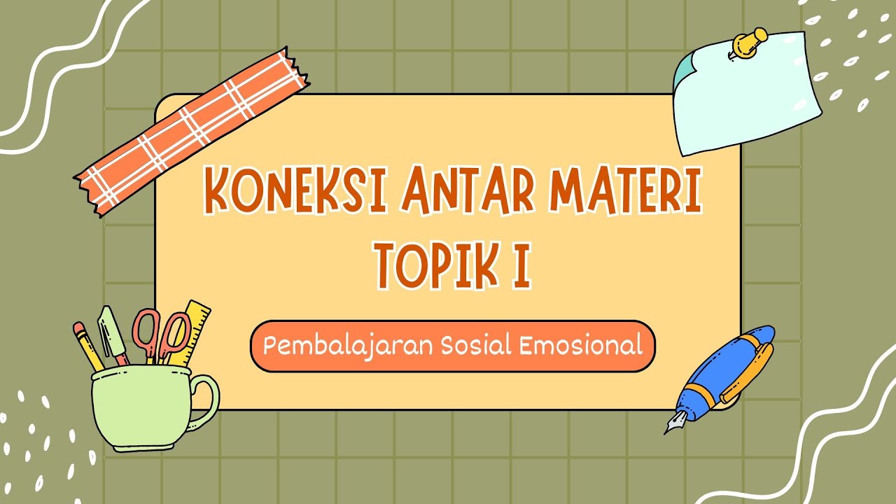 KONEKSI ANTAR MATERI TOPIK 1 PEMBELAJARAN SOSIAL EMOSIONAL (PSE) - YouTube