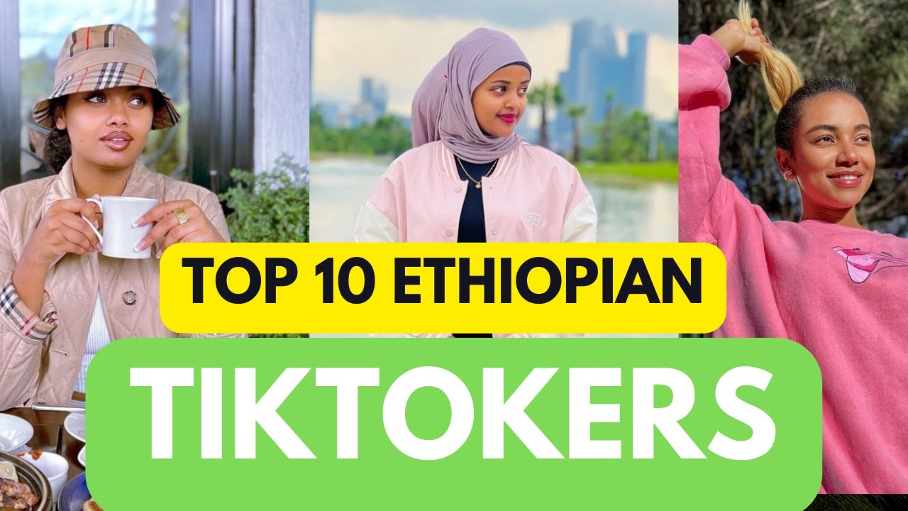 ምርጥ 10 የኢትዮጲያ ቲክቶከሮች Top 10 Ethiopian TikTok Stars - YouTube