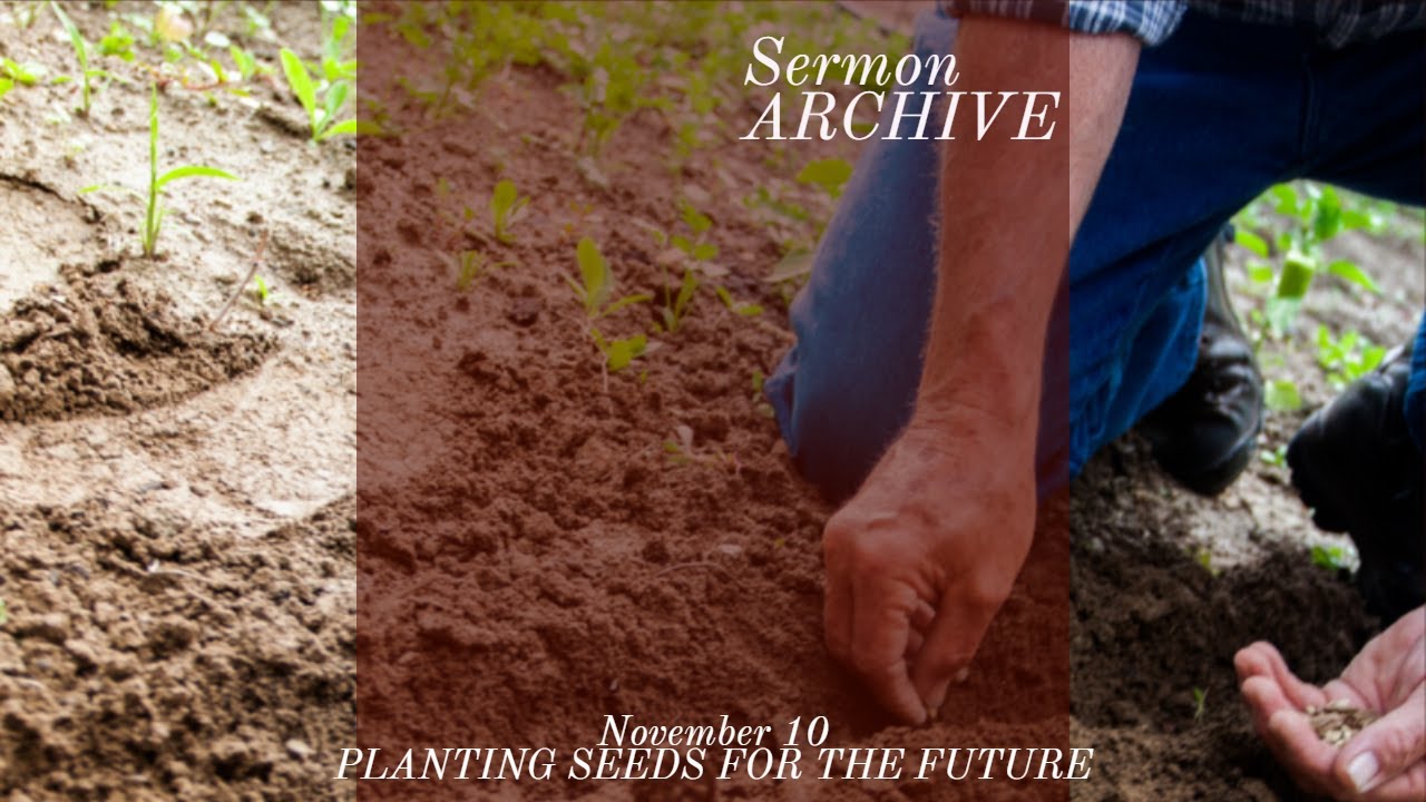 Sermon: "Planting Seeds for the Future" by Robert "Woody" Woodward ...