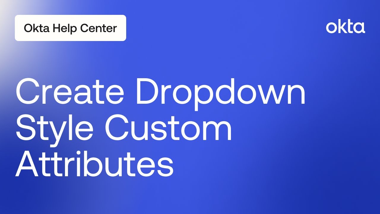 How To Create Dropdown Style Custom Attributes | Okta Support - YouTube