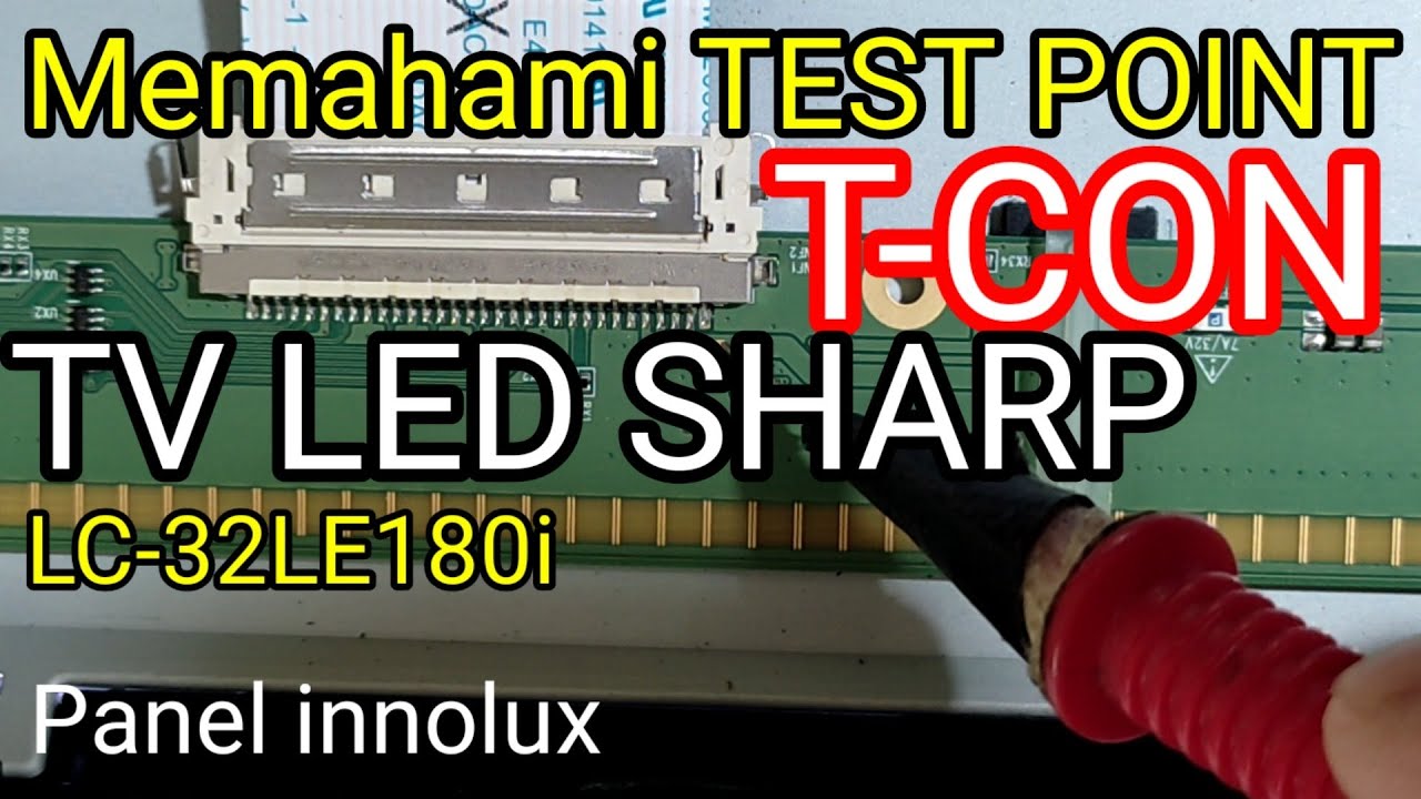 Memahami SEMUA Test Point T-CON TV LED Sharp LC-32LE180i panel innolux ...