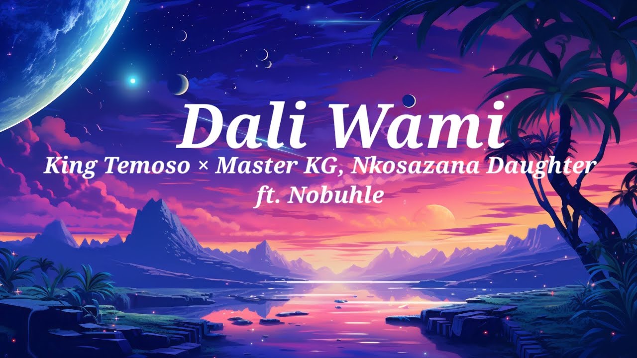 King Temoso × Master kg, Nkosazana Daughter ft Nobuhle - Dali Wami ...
