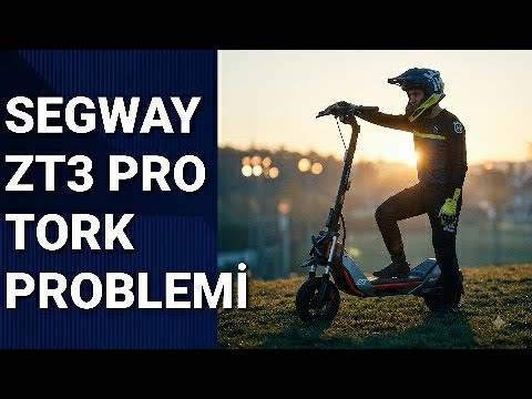 SEGWAY ZT3 PRO TORK PROBLEMİ ARTIK ESKİSİ GİBİ SERİ DEĞİL 
