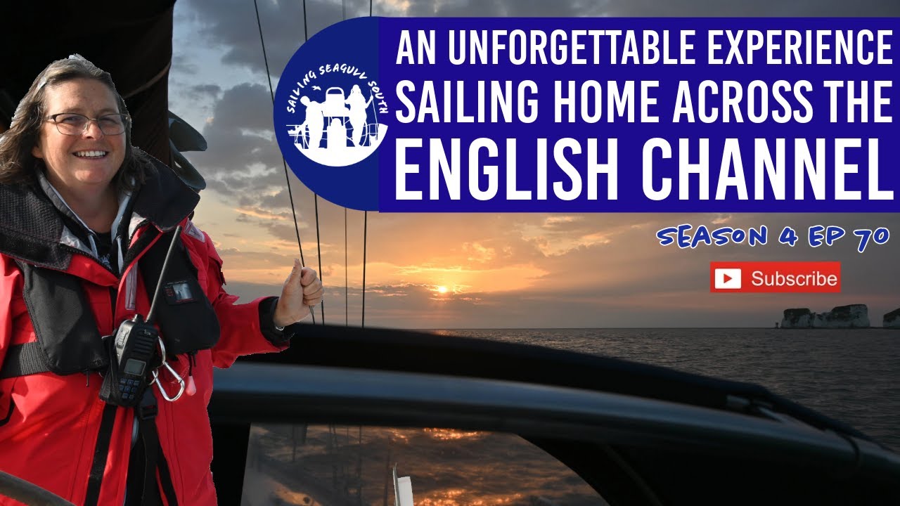 Ep 70 Sailing home across the English Channel: An unforgettable ...