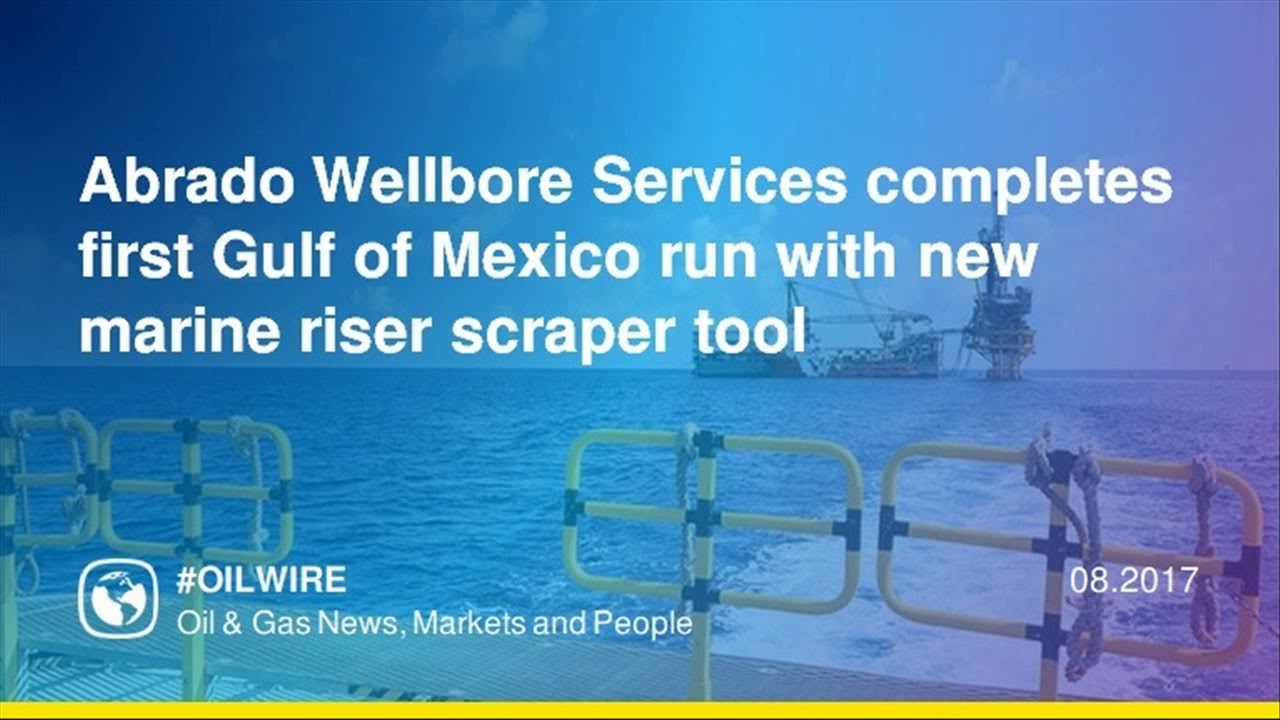 Abrado Wellbore Services completes first Gulf of Mexico run with new ...